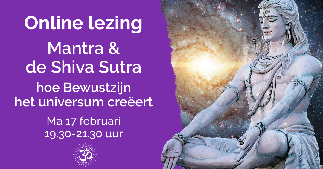 Lezing 17 februari – Mantra en de Shiva Sutra – hoe Bewustzijn het ...